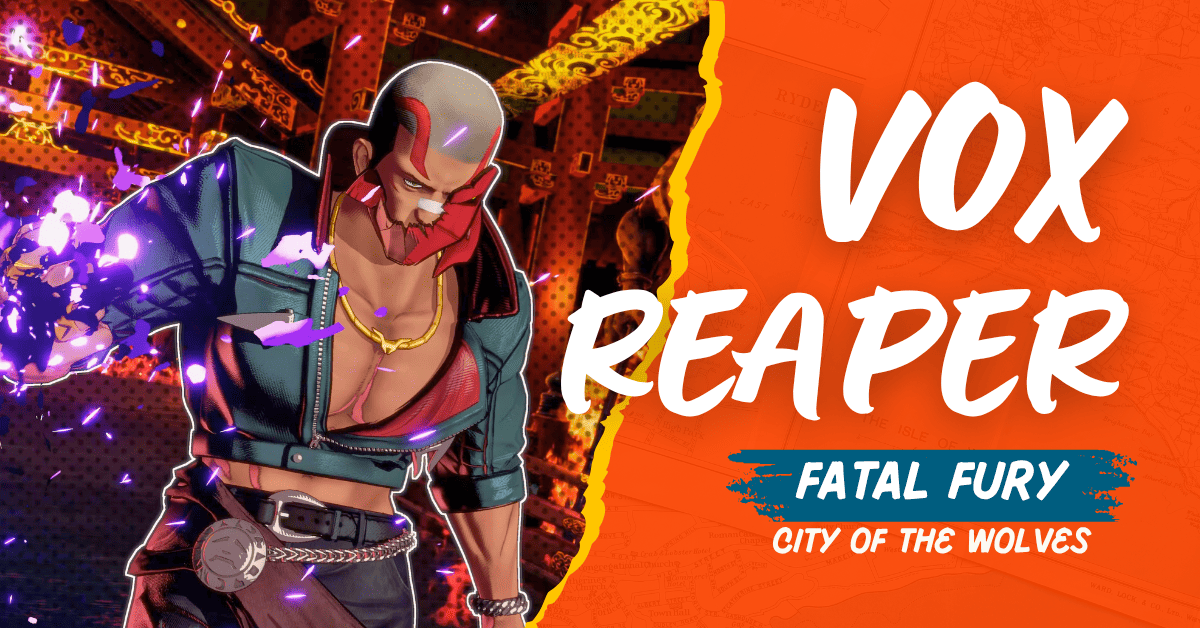 Vox Reaper - Fatal Fury: City of the Wolves – PHAIGINA